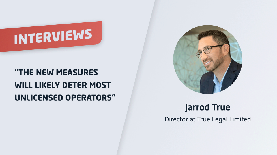 Jarrod True: “The new measures will likely deter most unlicensed ...